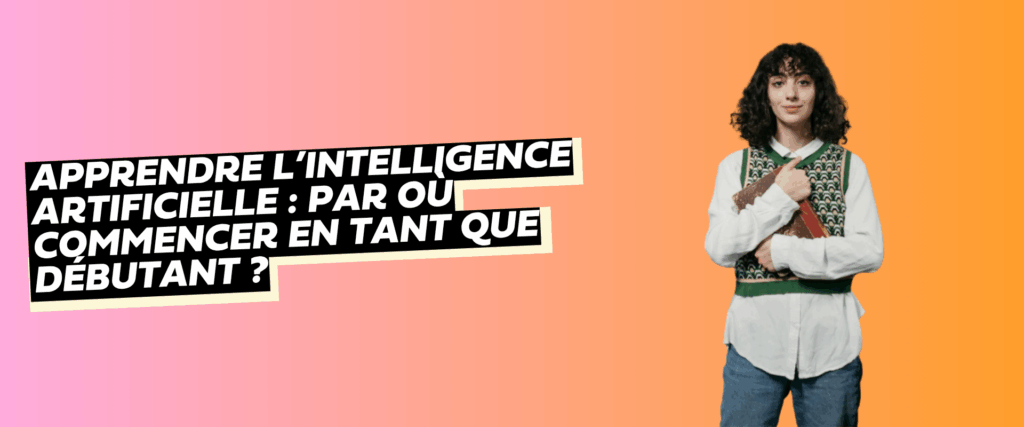 Apprendre l’intelligence artificielle : par où commencer en tant que ...